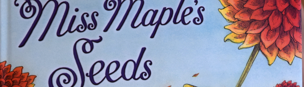 MISS MAPLE’S SEEDS | Anna Marras